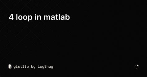 Gistlib 4 Loop In Matlab