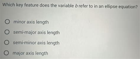 Solved Which Key Feature Does The Variable B Refer To In An Ellipse