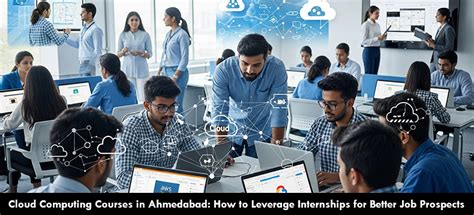 Cloud Computing Courses In Ahmedabad How To Leverage Internships For