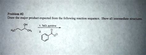 SOLVED: Problem #2 Draw the major product expected from the following reaction sequence. Show ...