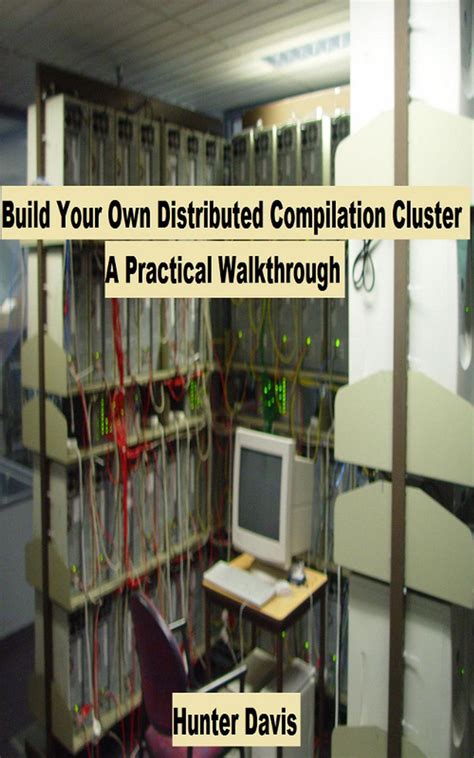 Build Your Own Distributed Compilation Cluster A Practical
