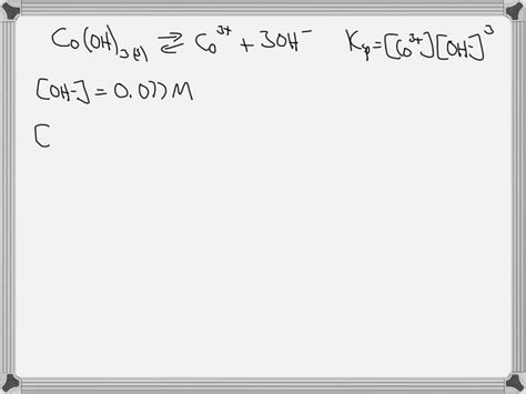 Solved The Solubility Product For Cobalt Iii Hydroxide Is Ksp 2 5 X 10 43 What Is The