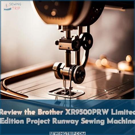 Review The Brother Xr9500prw Limited Edition Project Runway Sewing Machine