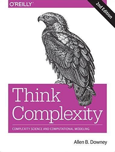 Think Complexity Complexity Science And Computational Modeling 2nd