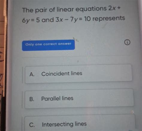 The Pair Of Linear Equations 2 X 6 Y 5 And 3 X 7 Y 10 Represents