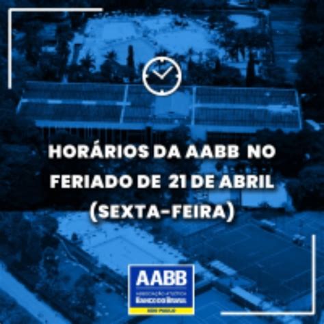 Aabb Sp Horários Da Aabb No Feriado De 21 De Abril