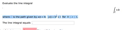 Solved Evaluate The Line Integral Integral C Xds Where C Chegg Com