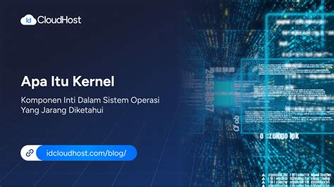 Apa Itu Kernel Komponen Inti Dalam Os Yang Jarang Diketahui Idcloudhost