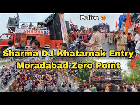 Sharma Dj Khatarnak Entry In Moradabad Zero Point Sharma Dj Bahjoe In
