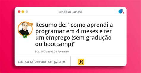 Resumo De Como Aprendi A Programar Em 4 Meses E Ter Um Emprego Sem Graduação Ou Bootcamp