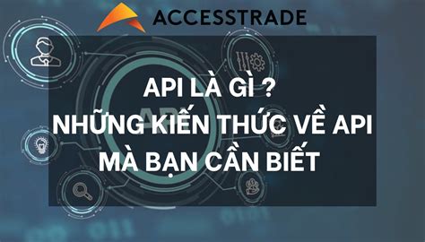 API là gì Những kiến thức cơ bản về API mà bạn cần biết ACCESSTRADE