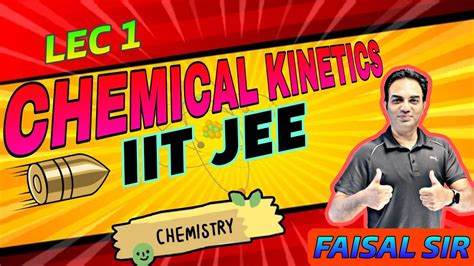Chemical Kinetics Lec 1 Iit Jee Faisal Sir Iit Roorkee