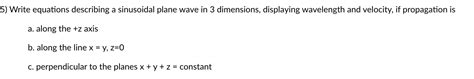 Solved 5 Write Equations Describing A Sinusoidal Plane Wave