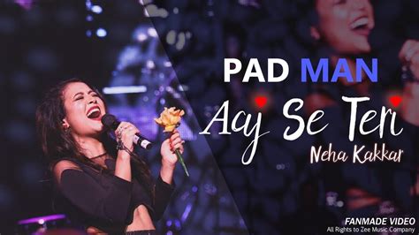 Neha Kakkar Aaj Se Teri Padman Akshay Kumar Radhika Apte Arijit