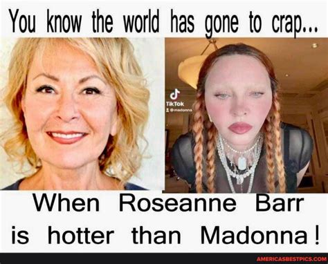 You Know The World Fas Gone To Crap When Roseanne Barr Is Hotter