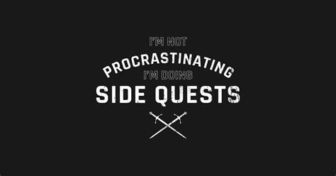 Im Not Procrastinating Im Doing Side Quests Side Quests T Shirt