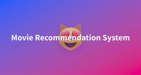 Movie Recommendation System A Hugging Face Space By Ack13
