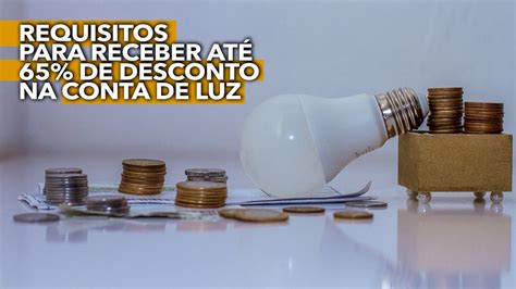 Conheça Os Requisitos Para Receber Até 65 De Desconto Na Conta De Luz