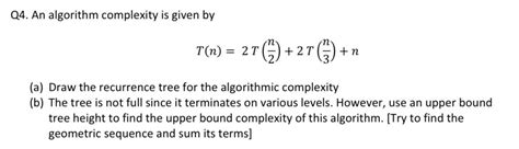 Solved Q An Algorithm Complexity Is Given By T N T Chegg Com