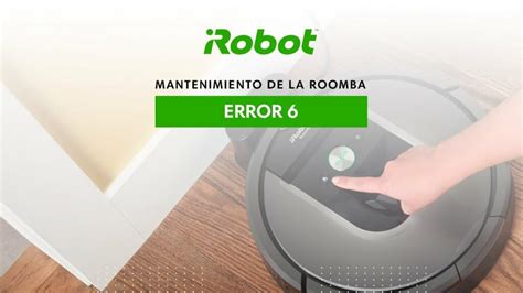 Guía Para Solucionar El Error 6 En Tu Roomba Electroaspirador