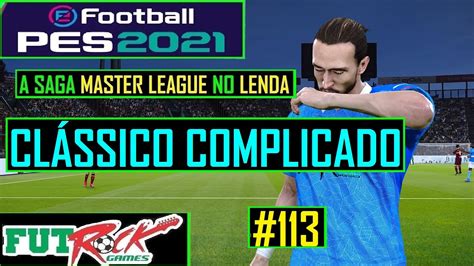 PES 2021 MASTER LEAGUE NO LENDA 113 PRECISAMOS VENCER O CLÁSSICO
