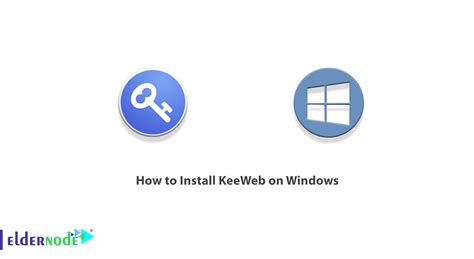 How To Install KeeWeb On Windows Eldernode Blog