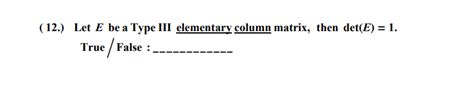 Solved 12 Let E Be A Type Iii Elementary Column Matrix
