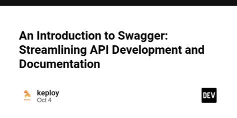 An Introduction To Swagger Streamlining Api Development And Documentation Dev Community