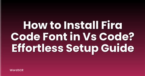 How To Install Fira Code Font In Vs Code Effortless Setup Guide Wordscr