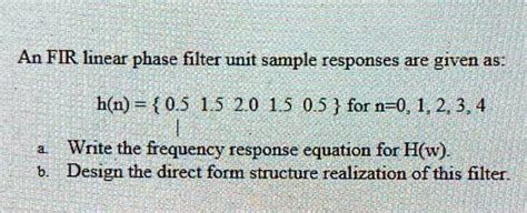 SOLVED An FIR Linear Phase Filter Unit Sample Responses Are Given As H