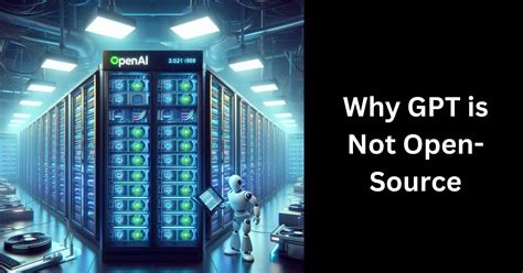 why gpt is not open source and why that matters