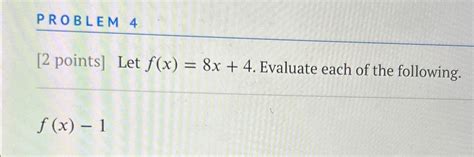 solved problem 4[ 2 ﻿points] ﻿let f x 8x 4 ﻿evaluate each