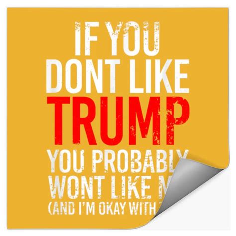 If You Dont Like Trump You Probably Wont Like Me Stickers Sold By
