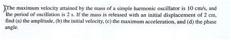 Solved The Maximum Velocity Attained By The Mass Of A Simple