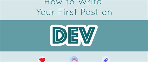 How To Write Your First Post On Dev Dev Community