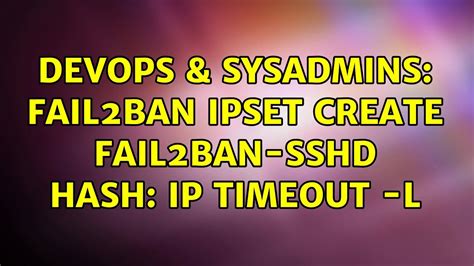 Devops And Sysadmins Fail2ban Ipset Create Fail2ban Sshd Hash Ip