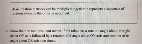 Solved Basic Rotation Matrices Can Be Multiplied Together To