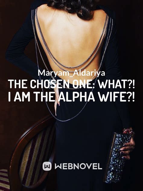 The Chosen One What I Am The Alpha Wife Fanfic Read Free Webnovel