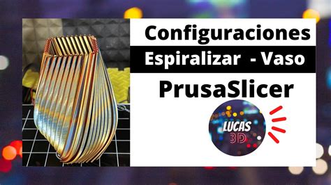 Configuraciones Modo Vaso Desde Prusaslicer Impresi N D D