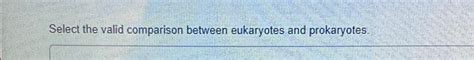Solved Select The Valid Comparison Between Eukaryotes And Chegg