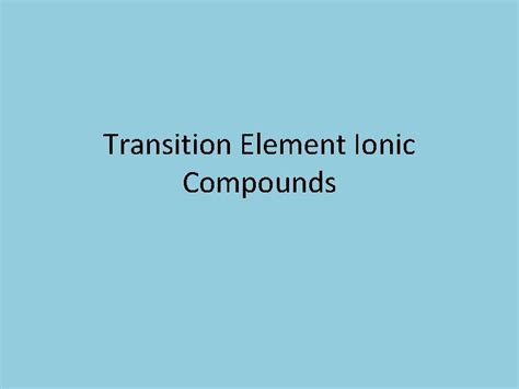Transition Element Ionic Compounds Review Transition Elements Metals