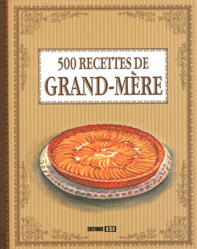 500 recettes de grand mère de Editions ESI Livre Decitre