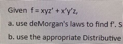 Solved Given Fxyzxyza ﻿use Demorgans Laws To Find