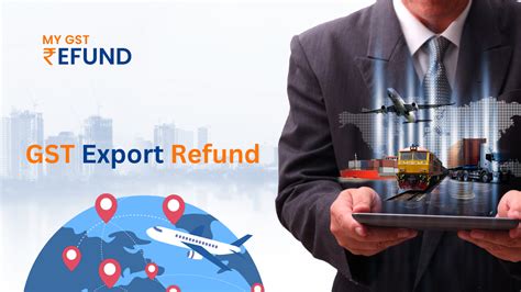 Detailed Guide To Gst Export Refund In India Mygstrefund