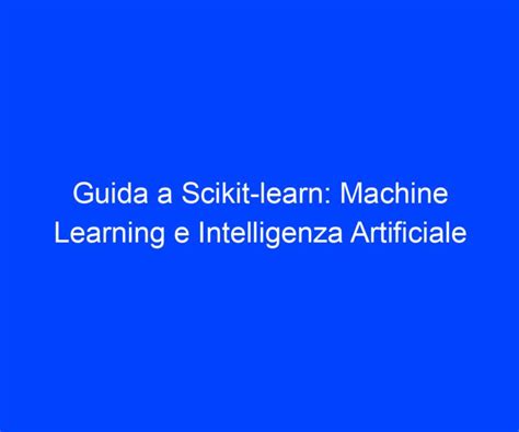 Guida A Scikit Learn Machine Learning E Intelligenza Artificiale