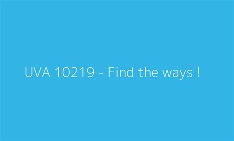 Shipu S Blog UVA 10219 Find The Ways