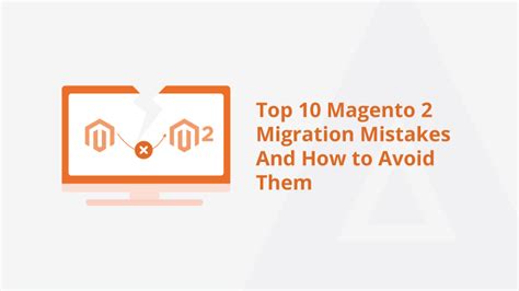 top 10 magento 2 migration mistakes and how to avoid them meetanshi