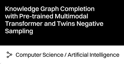 Knowledge Graph Completion With Pre Trained Multimodal Transformer And Twins Negative Sampling