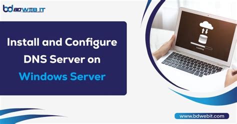 How To Install And Configure Dns Server On Windows Server