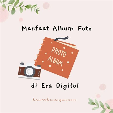 Manfaat Album Foto Cetak Di Era Digital Kamar Kenangan